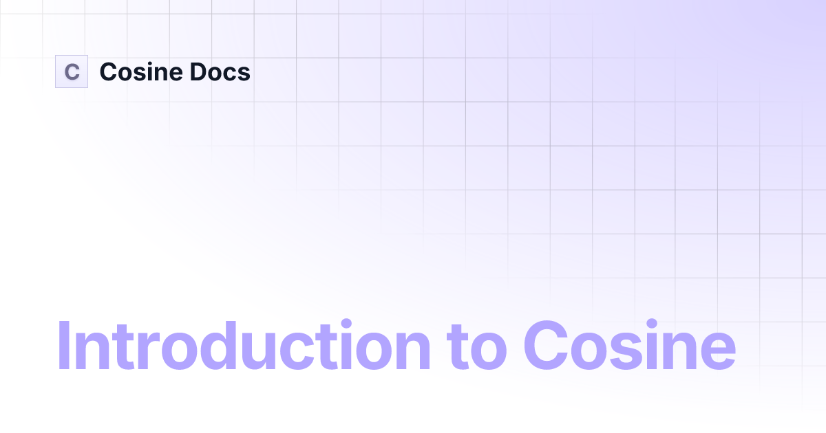Introduction to Cosine | Cosine Docs