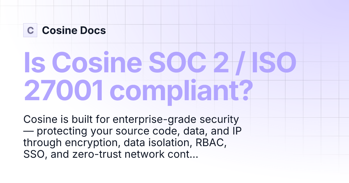Is Cosine SOC 2 / ISO 27001 compliant? | Cosine Docs